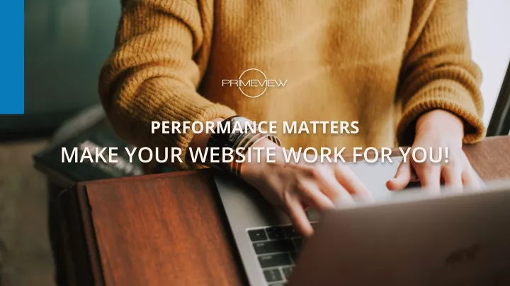 PPT - PrimeView: Performance Matters Make Your Website Work for You ...