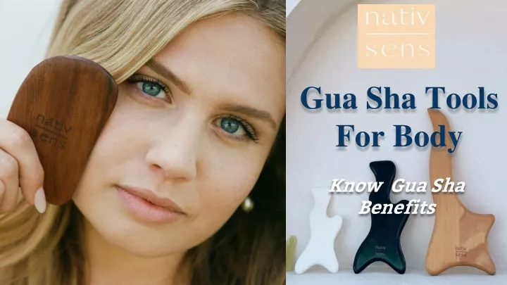 PPT - Nativ Sens Gua Sha Tools For Body - Gua Sha Benefits PowerPoint ...