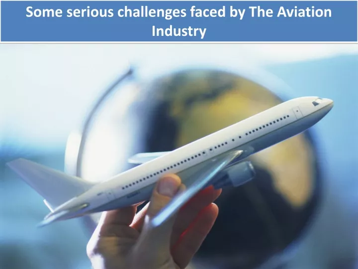 PPT - Some serious challenges faced by The Aviation Industry PowerPoint ...