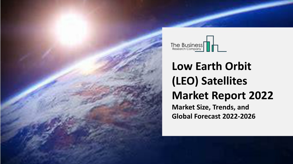 PPT - Low Earth Orbit (LEO) Satellites Global Market Report 2022 ... PPT - Low Earth Orbit (LEO) Satellites Global Market Report 2022 ...