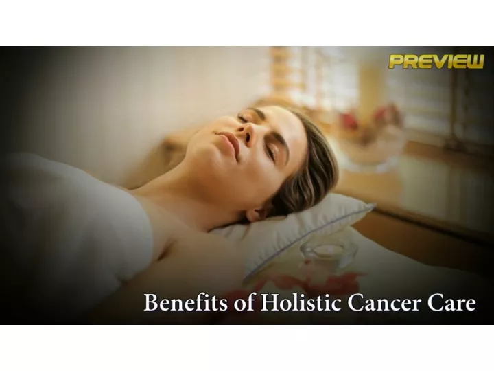 PPT - 5 Benefits of Holistic Cancer Care PowerPoint Presentation, free ...