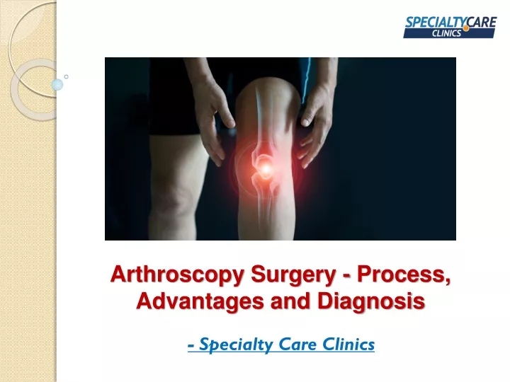 PPT - Arthroscopy Surgery - Process, Advantages and Diagnosis ...