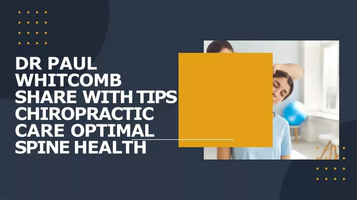 PPT - Paul Whitcomb DC Shares 6 Tips Chiropractic Care Optimal Spine ...