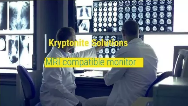 PPT - MRI Compatible Monitor _ Kryptonite solutions PowerPoint ...