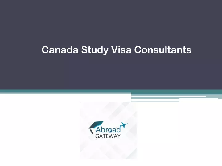 PPT - Canada Study Visa Consultants - Abroad Gateway PowerPoint Presentation - ID:11334033
