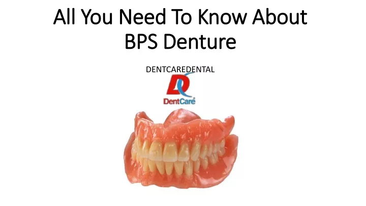 PPT - All You Need To Know About BPS Denture PowerPoint Presentation ...