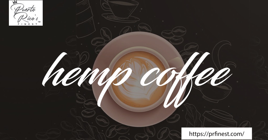 PPT - Buy The Best CBD Infused Hemp Coffee At Puerto Rico’s Finest ...