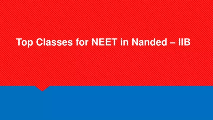 PPT - Top Classes for NEET in Nanded – IIB PowerPoint Presentation ...