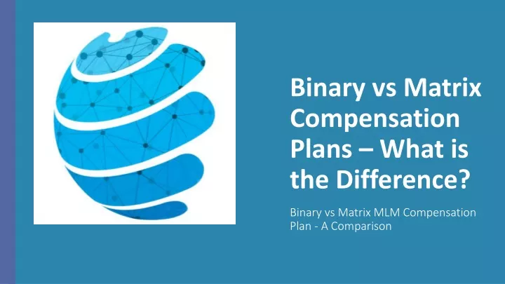 PPT - Binary vs Matrix Compensation Plans – What is the Difference ...