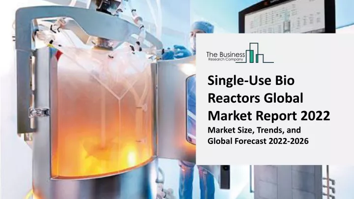 PPT - Single-Use Bio Reactors Market Research, Analysis And Forecast ...