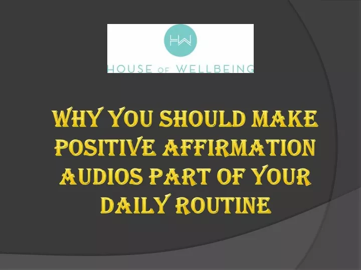PPT - Why You Should Make Positive Affirmation Audios Part of Your ...