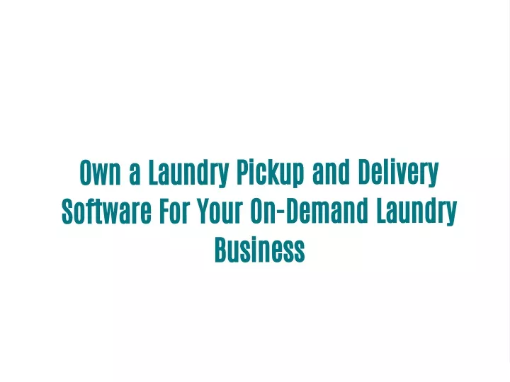 PPT - Own a Laundry Pickup and Delivery Software For Your On-Demand Laundry Business PowerPoint ...