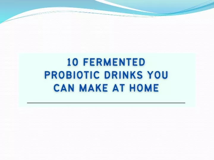 PPT - 10 Fermented Probiotic Drinks you can make at Home PowerPoint ...