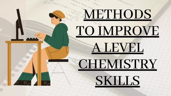 PPT - Methods To Improve A Level Chemistry Skills PowerPoint ...