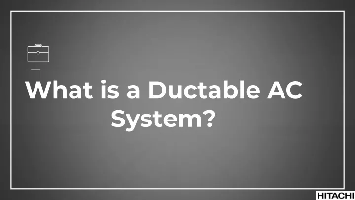 PPT - What is a Ductable AC System? PowerPoint Presentation, free ...