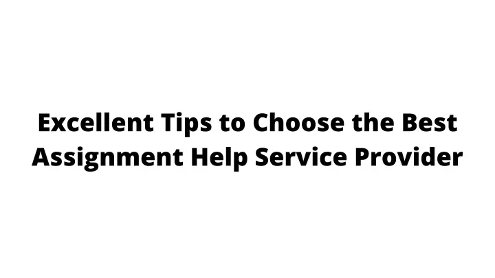 PPT - Excellent Tips to Choose the Best Assignment Help Service ...