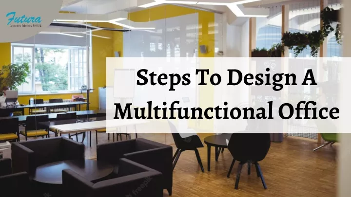 PPT - Steps To Design An Multifunctional Office PowerPoint Presentation ...