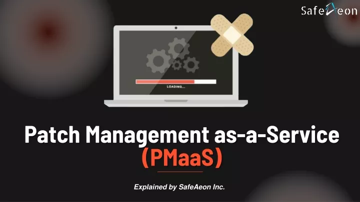 PPT - Patch Management as-a-Service (PMaaS) - Explained by SafeAeon PowerPoint Presentation - ID ...
