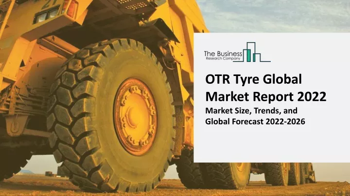 Ppt Otr Tyre Market 2022 Demand Trend Segmentation Forecast