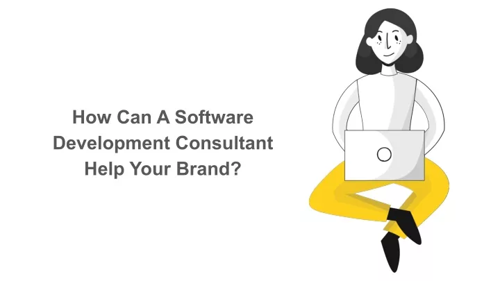 PPT - How Can A Software Development Consultant Help Your Brand ...