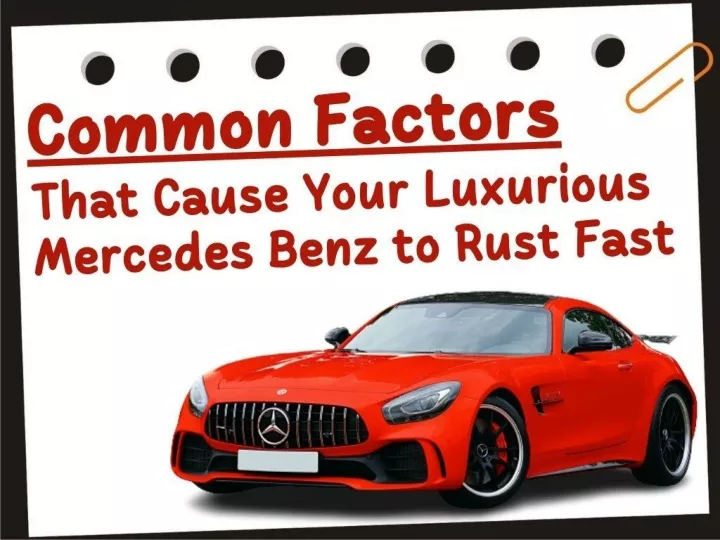 PPT - Common Factors That Cause Your Luxurious Mercedes Benz to Rust ...