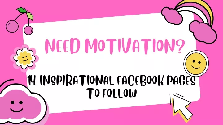 PPT - Need Motivation 14 Inspirational Facebook Pages To Follow ...