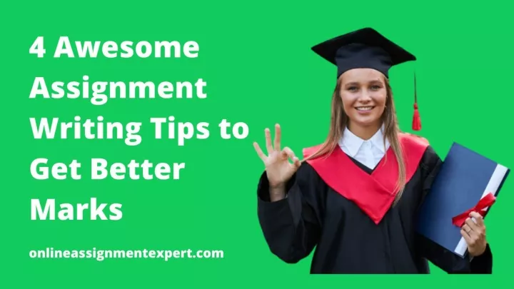 PPT - 4 Awesome Assignment Writing Tips to Get Better Marks PowerPoint ...