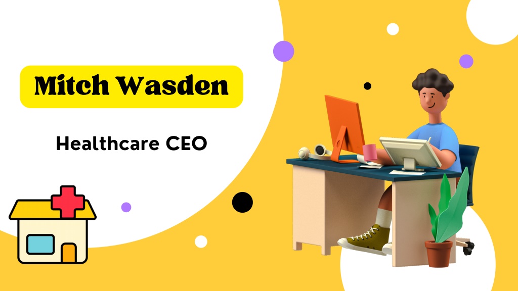 PPT - Mitch Wasden - Healthcare CEO PowerPoint Presentation, free ...