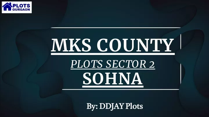 PPT - MKS County | Affordable Plots Sohna PowerPoint Presentation, free ...