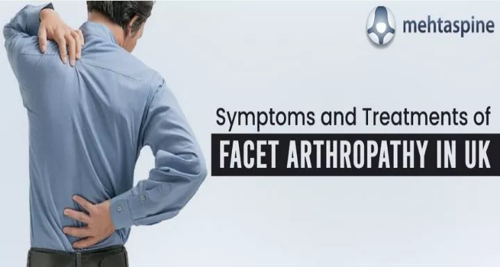PPT - Facet Arthropathy Causes, Symptoms and Treatments PowerPoint ...