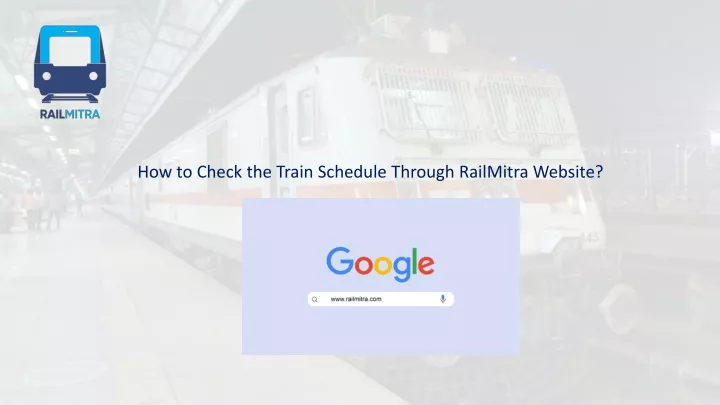 PPT - How to Check Train Schedule Through RailMitra Website? PowerPoint Presentation - ID:11417313