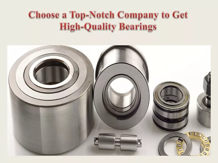 PPT - Choose a Top-Notch Company to Get High-Quality Bearings ...