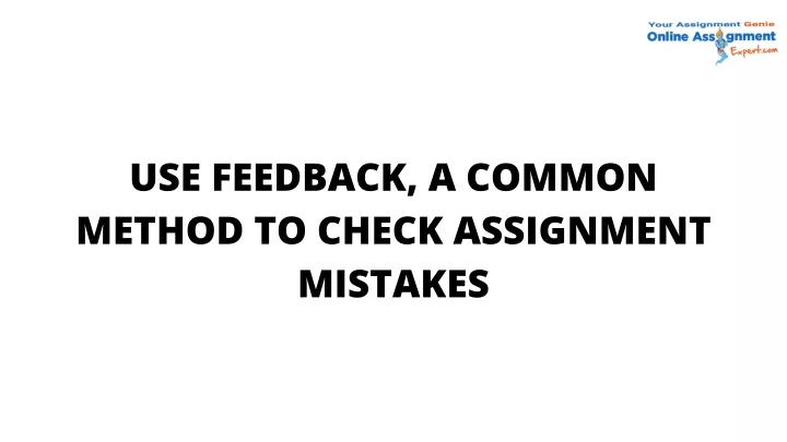 PPT - Use Feedback, A Common Method To Check Assignment Mistakes ...