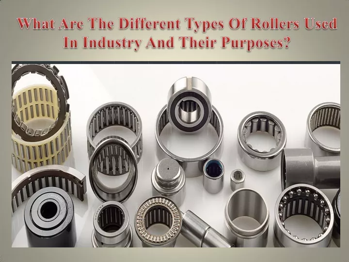 PPT - What Are The Different Types Of Rollers Used In Industry And ...