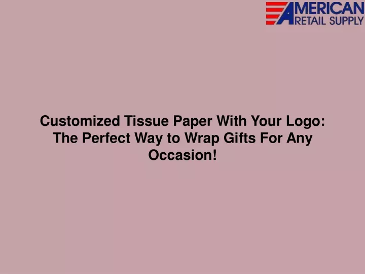 PPT - Customized Tissue Paper With Your Logo The Perfect Way to Wrap ...