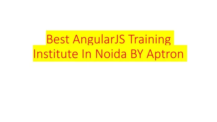 PPT - Best AngularJS Training Institute In Noida BY Aptron PowerPoint ...