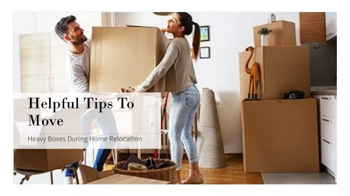 PPT - Helpful Tips To Move Heavy Boxes During Home Relocation ...