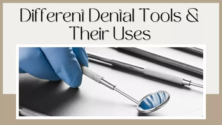 PPT - Types of Dental Tools & Their Uses PowerPoint Presentation, free ...