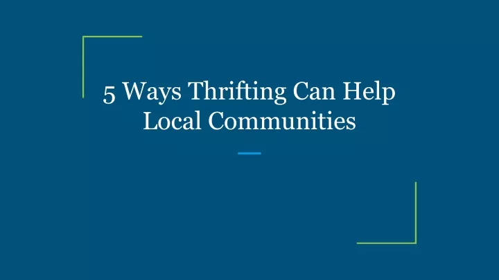 PPT - 5 Ways Thrifting Can Help Local Communities PowerPoint ...