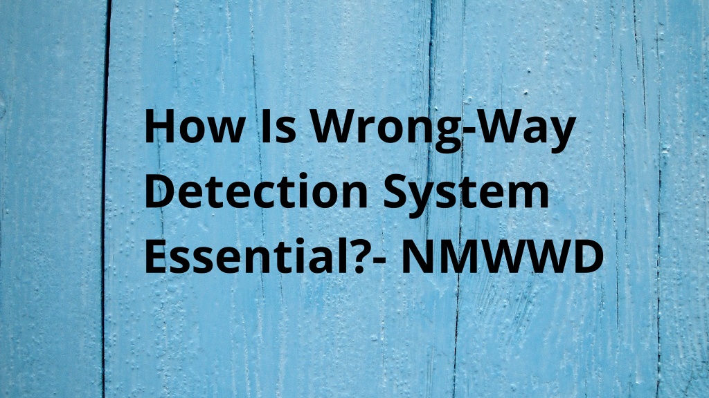 Ppt How Important Is Wrong Way Detection Technology Nmwwd Powerpoint Presentation Id 11440679