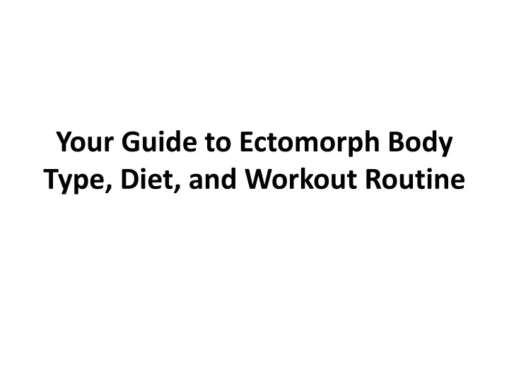 PPT - Your Guide to Ectomorph Body Type, Diet PowerPoint Presentation ...
