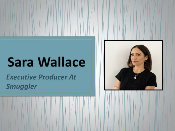 PPT - Executive Producer United Kingdom Sara Wallace PowerPoint Presentation - ID:11447311