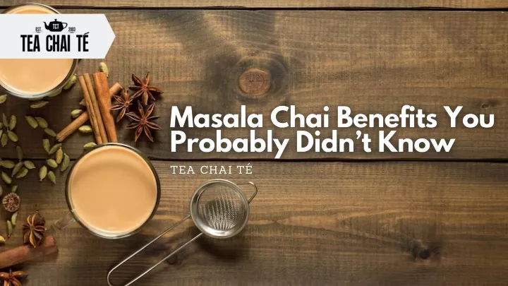 PPT - Masala Chai Benefits You Probably Didn’t Know - Tea Chai Te PowerPoint Presentation - ID ...