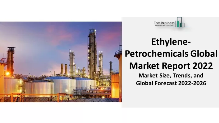 PPT - Ethylene-Petrochemicals Market 2022 Industry Growth, Trend ...