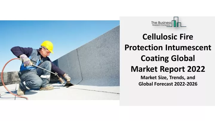 PPT - Cellulosic Fire Protection Intumescent Coating Market 2022: By ...