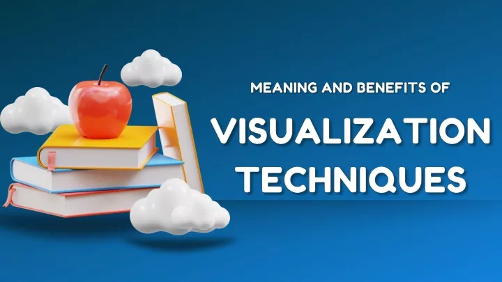 PPT - Visualization Techniques And Its Miraculous Benefits PowerPoint ...