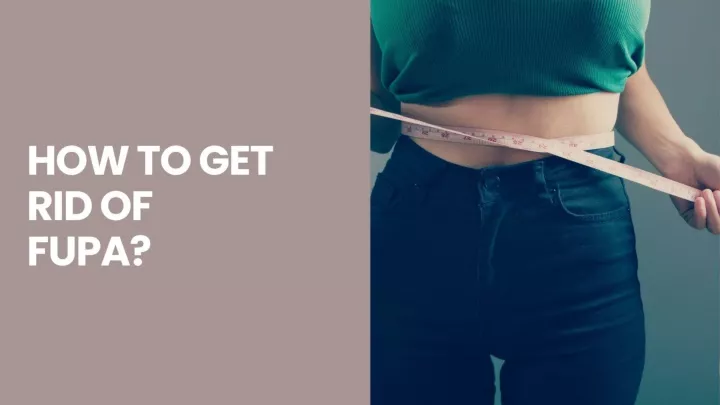 PPT - How to Get Rid of FUPA? PowerPoint Presentation, free download ...