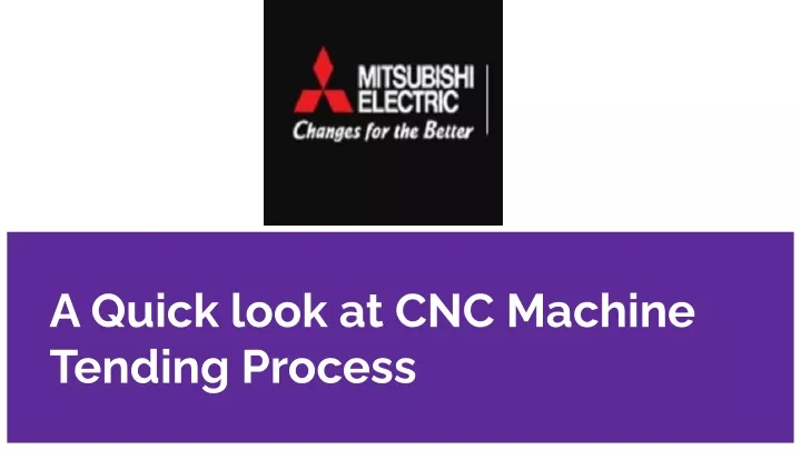 PPT - A Quick Look at CNC Machine Tending Process PowerPoint ...