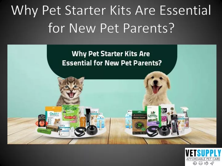 PPT - Why Pet Starter Kits Are Essential for New Pet Parents ...