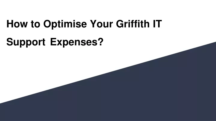 PPT - How to Optimise Your Griffith IT Support Expenses PowerPoint ...